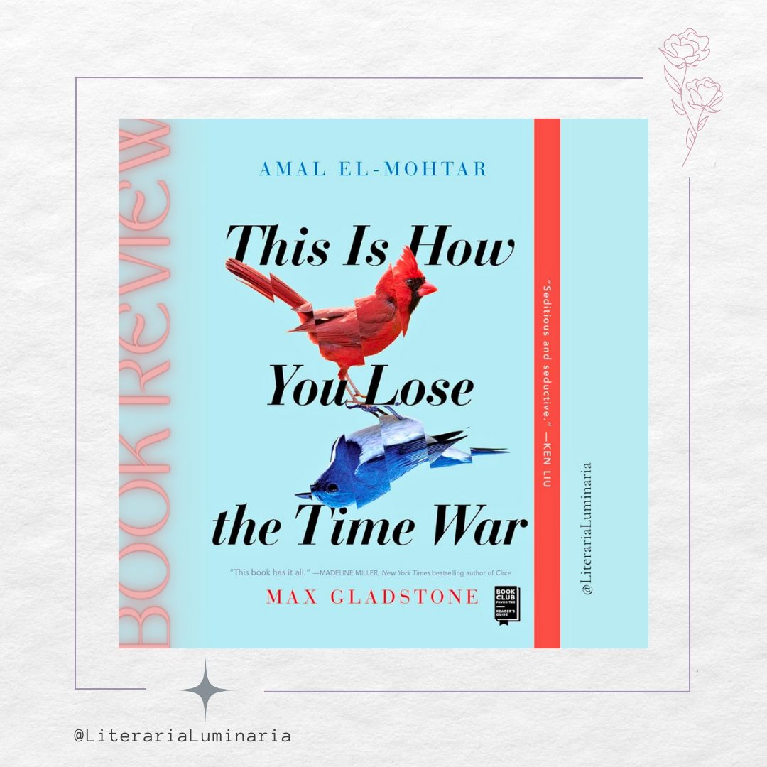 This is How You Lose the Time War Book Review - Literaria Luminaria